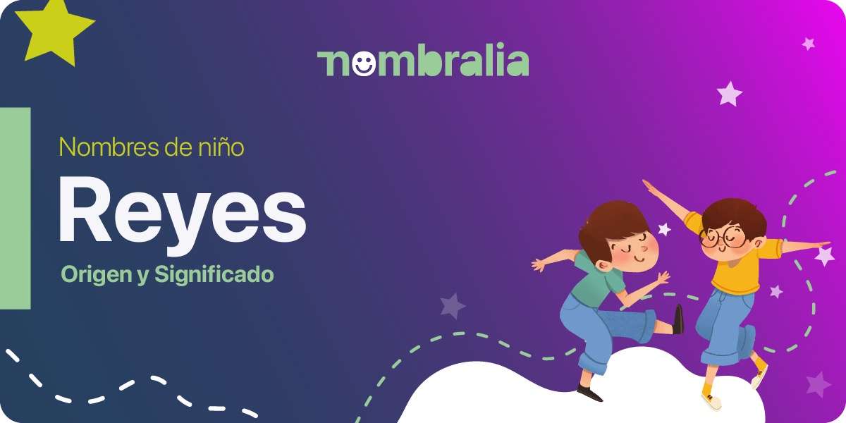 Reyes: Origen y Significado del nombre